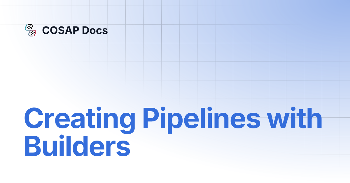 Creating Pipelines with Builders | COSAP Docs